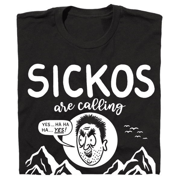 'SICKOS Are Calling And I Must Go' T-Shirt – The Onion Store